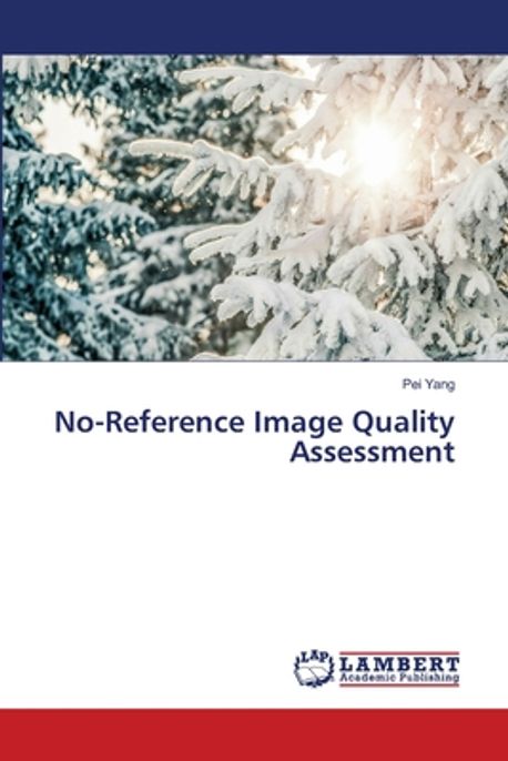 No-Reference Image Quality Assessment | Yang, Pei - 교보문고
