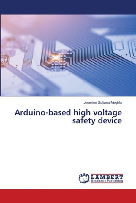 Arduino-based high voltage safety device | Meghla, Jesmine Sultana - 교보문고