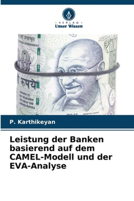 Leistung der Banken basierend auf dem CAMEL-Modell und der EVA-Analyse ...