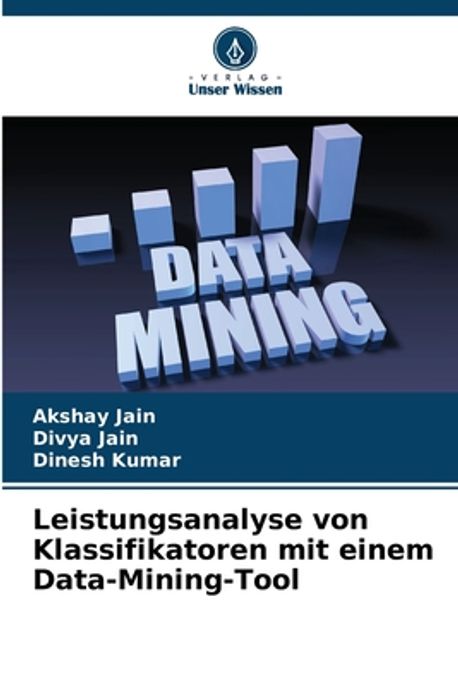 Leistungsanalyse von Klassifikatoren mit einem Data-Mining-Tool | Jain, Akshay - 교보문고