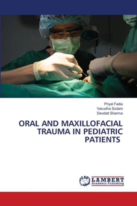 Oral and Maxillofacial Trauma in Pediatric Patients | Fadia, Priyal - 교보문고