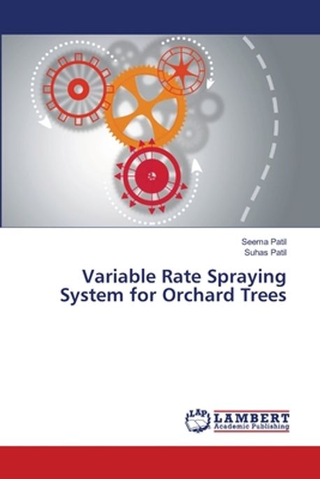 Variable Rate Spraying System for Orchard Trees | Patil, Seema - 교보문고
