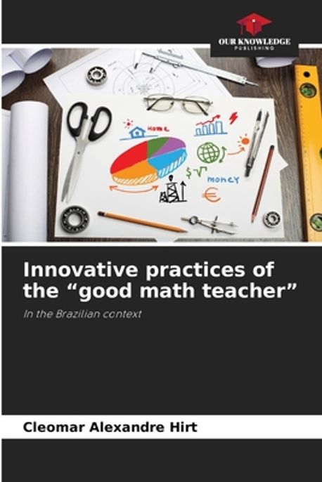 Innovative practices of the good math teacher | Hirt, Cleomar Alexandre ...