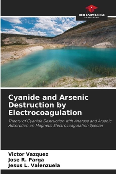 Cyanide and Arsenic Destruction by Electrocoagulation | Vazquez, Victor ...