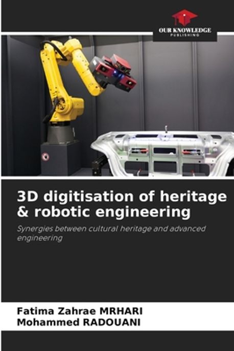 3D digitisation of heritage & robotic engineering | Mrhari, Fatima Zahrae - 교보문고