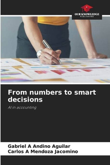 From numbers to smart decisions | Andino Aguilar, Gabriel A. - 교보문고