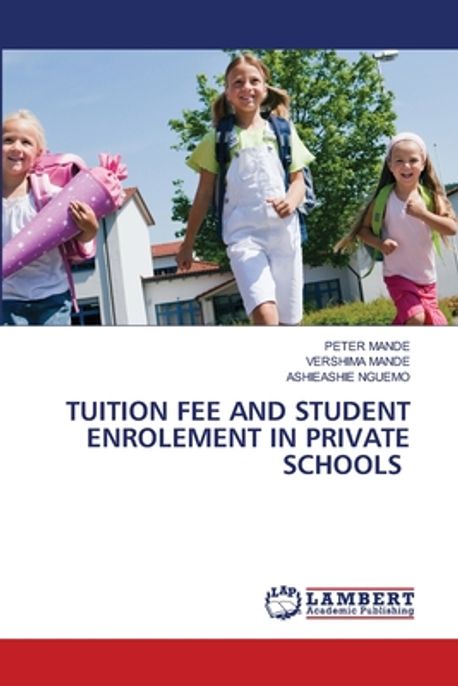 Tuition Fee and Student Enrolement in Private Schools | Mande, Peter - 교보문고