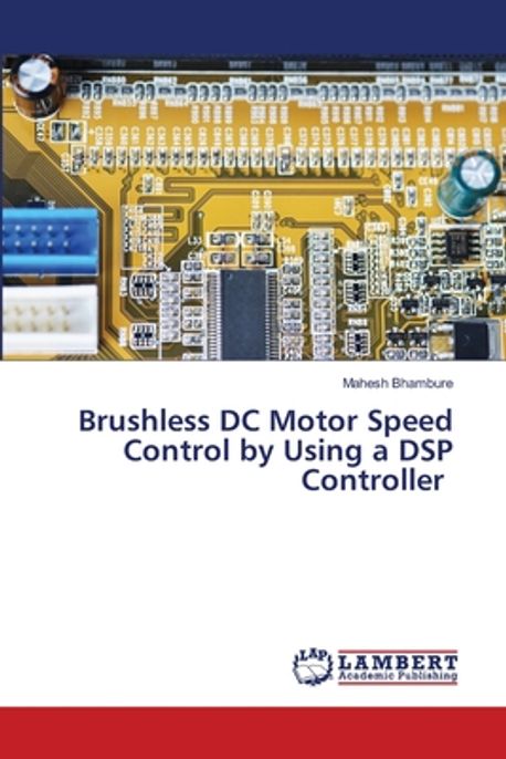 Brushless DC Motor Speed Control by Using a DSP Controller | Bhambure, Mahesh - 교보문고