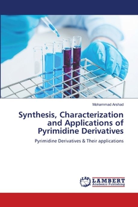 Synthesis, Characterization and Applications of Pyrimidine Derivatives | Arshad, Mohammad - 교보문고