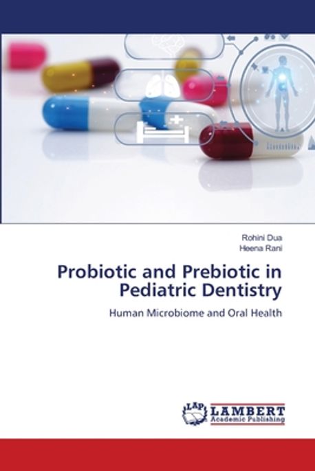 Probiotic and Prebiotic in Pediatric Dentistry | Dua, Rohini - 교보문고