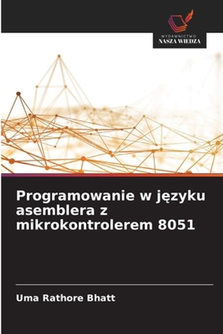 Programowanie w języku asemblera z mikrokontrolerem 8051 | Bhatt, Uma Rathore - 교보문고