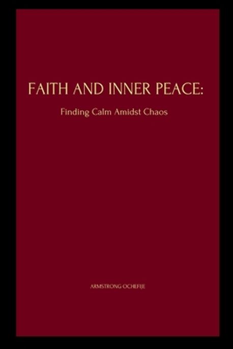 Faith and Inner Peace | Ochefije, Armstrong - 교보문고