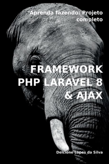 Framework Php Laravel 8 & Ajax | Delcione, Silva - 교보문고
