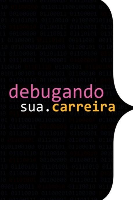 Debugando A Sua Carreira | Diversos, Autores - 교보문고