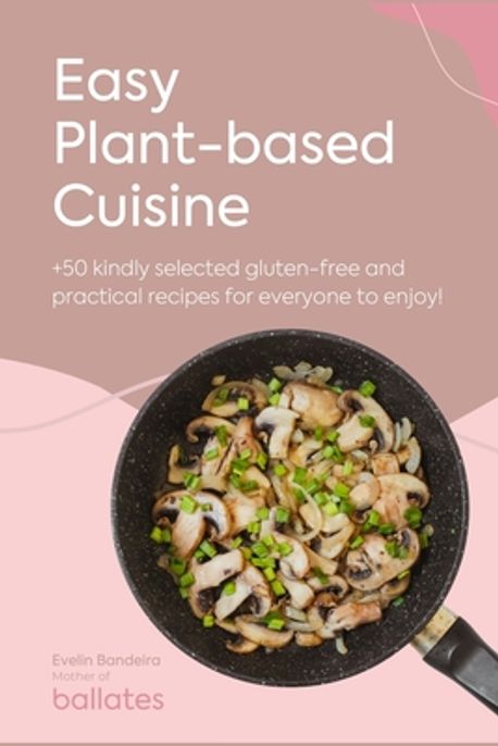 Easy Plant-Based Cuisine | Bandeira, Evelin - 교보문고