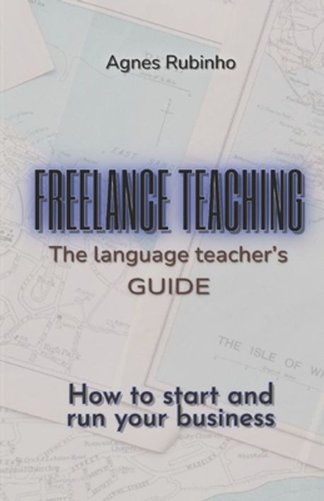 Freelance Teaching - The Language Teacher's Guide | Rubinho, Agnes - 교보문고