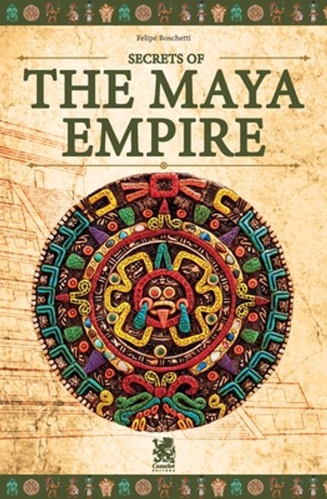 Secrets of The Maya Empire | Boschetti, Felipe - 교보문고