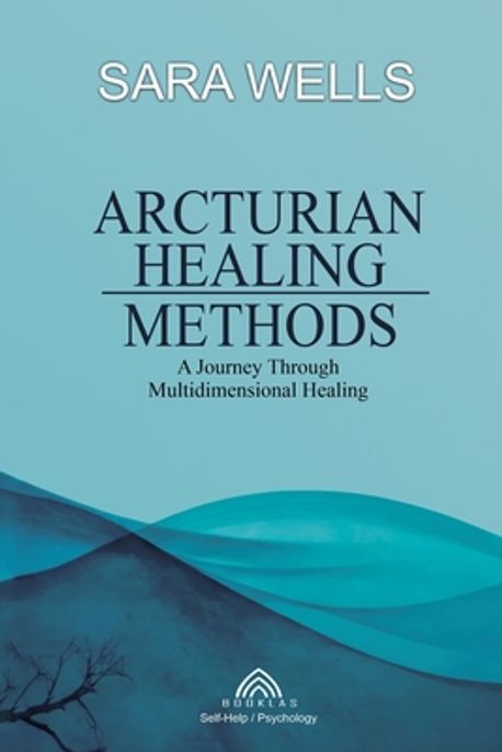 Arcturian Healing Methods | Wells, Sara - 교보문고