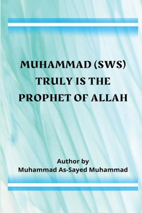 Muhammad (sws) Truly Is the Prophet of Allah | Muhammad Al-Sayed Muhammad - 교보문고