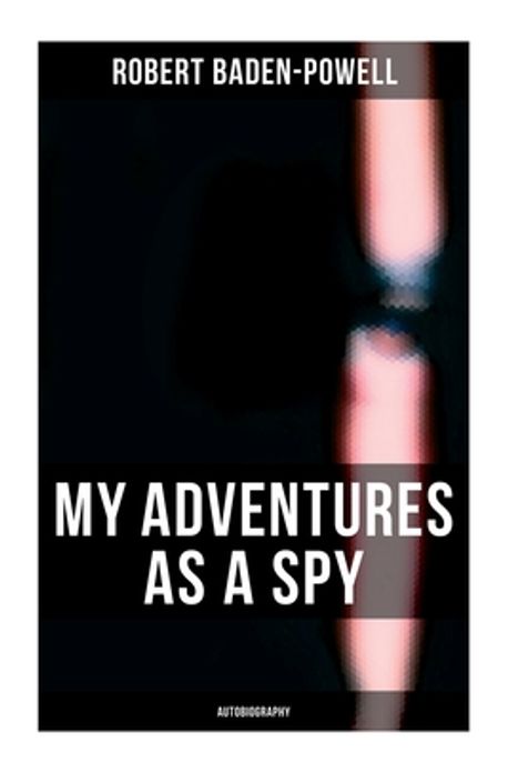 My Adventures as a Spy | Baden-Powell, Robert - 교보문고