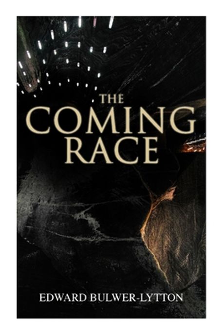 The Coming Race | Bulwer-Lytton, Edward - 교보문고