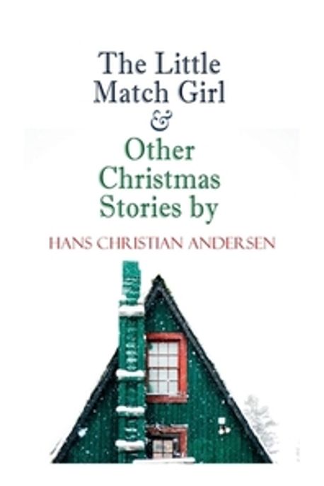 The Little Match Girl & Other Christmas Stories by Hans Christian ...