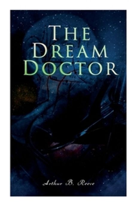 The Dream Doctor | Reeve, Arthur B. - 교보문고