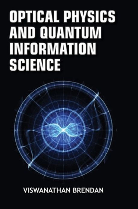 Optical Physics and Quantum Information Science | Brendan, Viswanathan - 교보문고