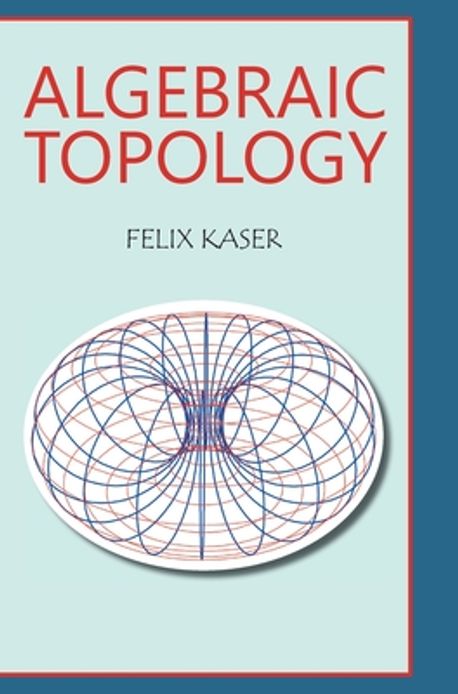 Algebraic Topology | Kaser, Felix - 교보문고