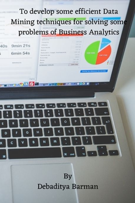 To develop some efficient Data Mining techniques for solving some problems of Business Analytics ...