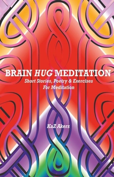 Brain Hug Meditation | Akers, Kaz - 교보문고