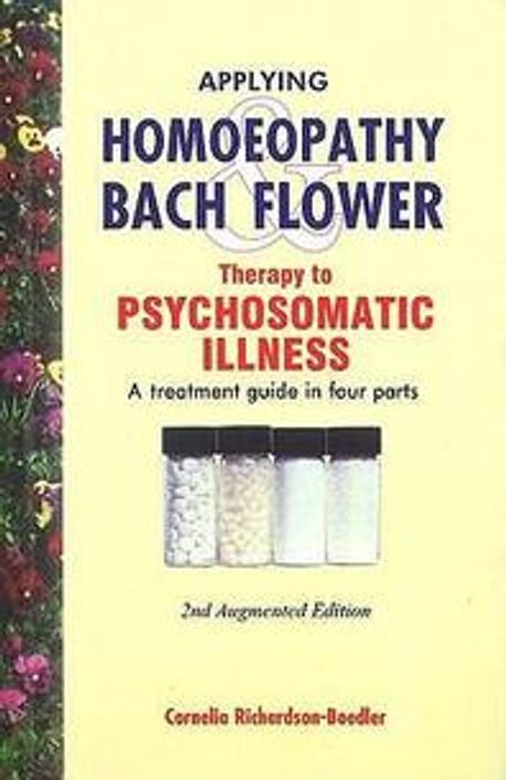 Applying Homeopathy and Bach Flower Therapy to Psychosomatic Illness ...