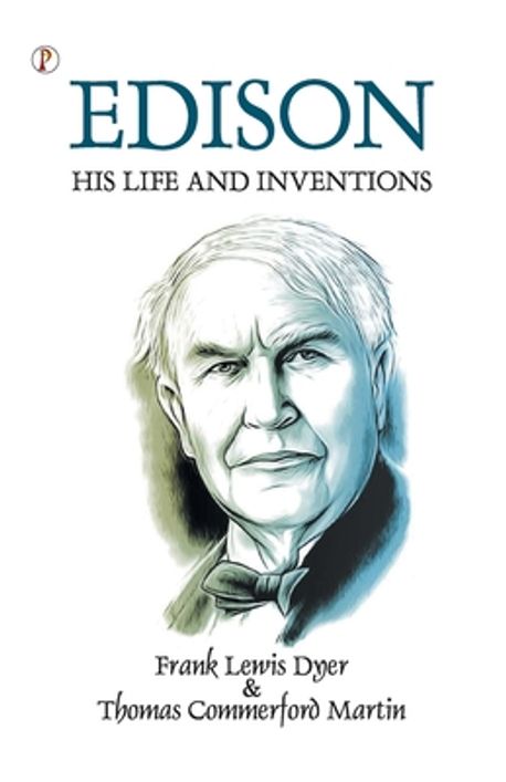 Edison His Life and Inventions | Dyer, Frank Lewis - 교보문고