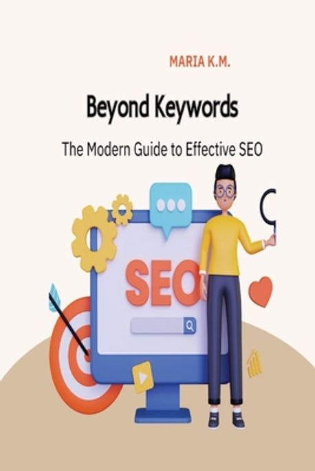 Beyond Keywords The Modern Guide To Effective SEO | Maria K M - 교보문고