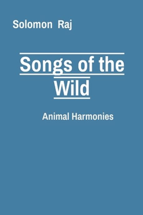 Songs of the Wild | Raj, Solomon - 교보문고