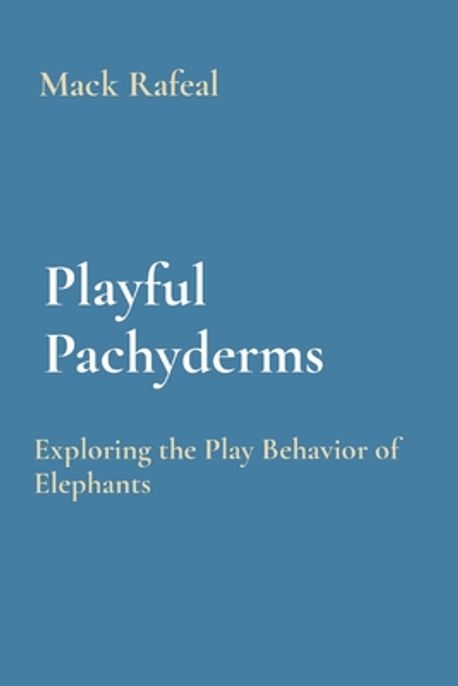 Playful Pachyderms | Rafeal, Mack - 교보문고