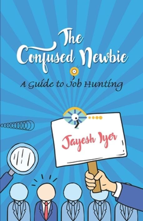 The Confused Newbie | Jayesh Iyer - 교보문고