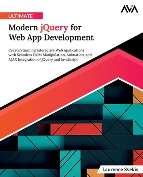 Ultimate Modern jQuery for Web App Development | Svekis, Laurence - 교보문고