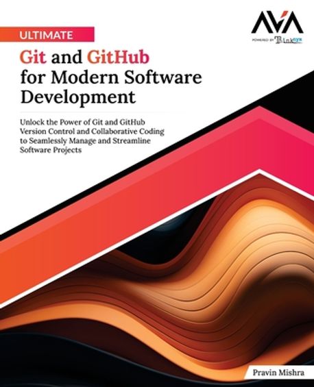 Ultimate Git and GitHub for Modern Software Development | Mishra, Pravin - 교보문고
