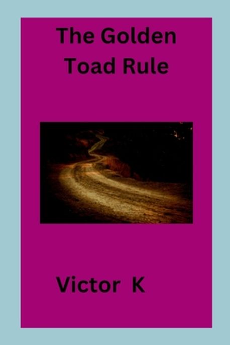 The Golden Toad Rule | K, Victor - 교보문고
