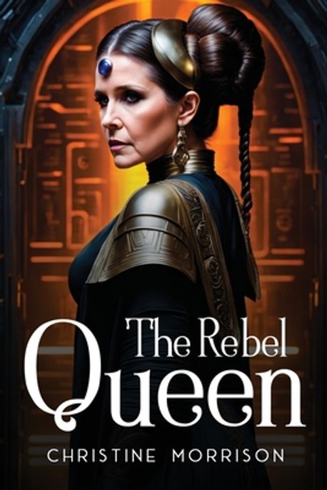 The Rebel Queen | Morrison, Christine - 교보문고