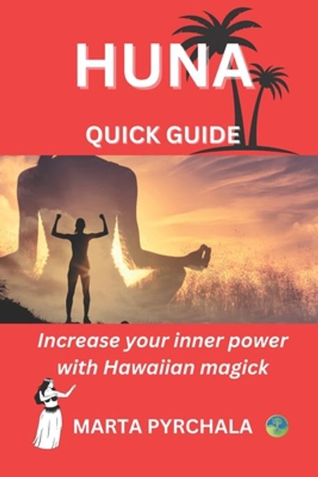 HUNA - QUICK GUIDE. Increase your inner power with Hawaiian magick ...
