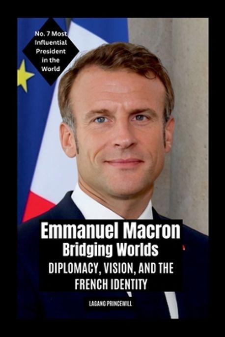 Emmanuel Macron - Bridging Worlds | Princewill, Lagang - 교보문고