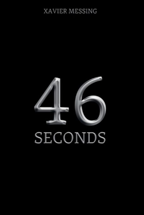 46 Seconds | Messing, Xavier - 교보문고