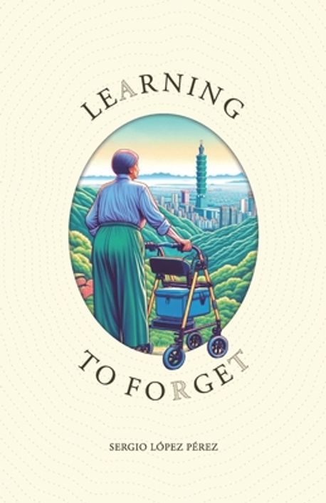Learning to forget | Lopez Perez, Sergio - 교보문고