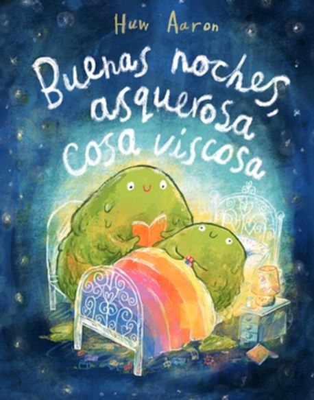 Buenas Noches, Asquerosa Cosa Viscosa / Sleep Tight, Disgusting Blob ...