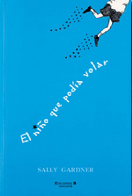 El Nino Que Podia Volar / The Boy Who Could Fly | Gardner, Sally/ Tapia, Sonia - 교보문고