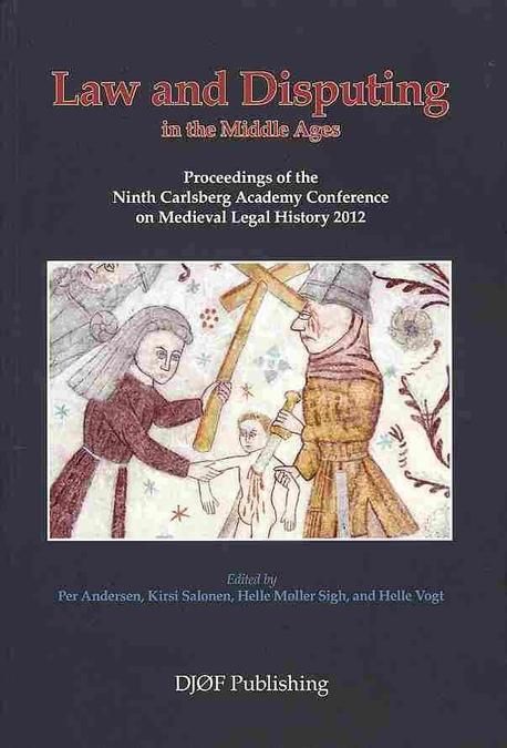 Law and Disputing in the Middle Ages : Proceedings of the Ninth Carlsberg Academy Conference on ...