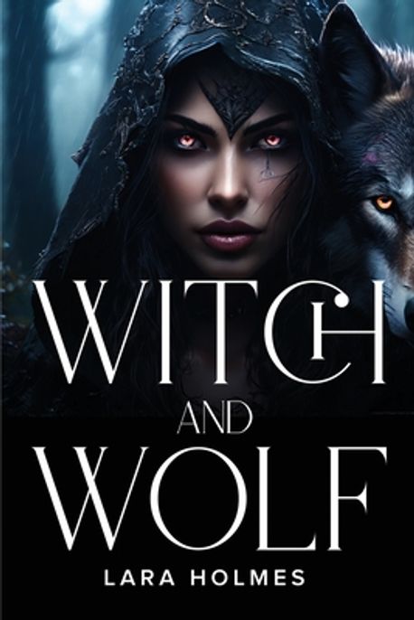 Witch and Wolf | Holmes, Lara - 교보문고