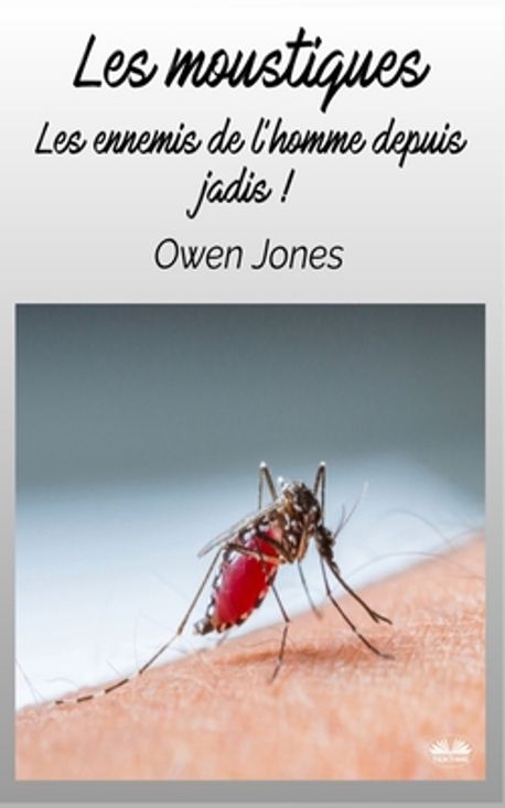 Les Moustiques - Les Ennemis De L'Homme Depuis Jadis | Jones, Owen - 교보문고